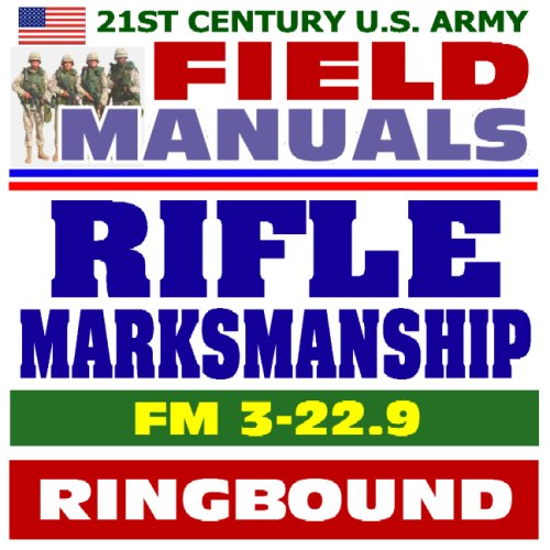 21st Century U.S. Army Field Manuals: Rifle Marksmanship, FM 3-22.9 ...