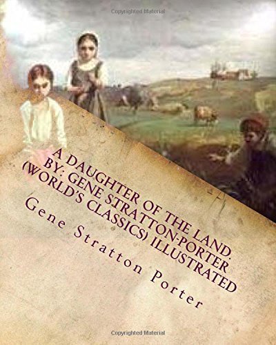 A Daughter of the Land.by: Gene Stratton-Porter (World's Classics ...