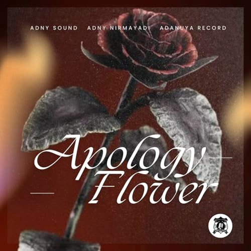 APOLOGY FLOWER (REPACKAGED) by ADNY NIRMAYADI feat. ADNY SOUND ...