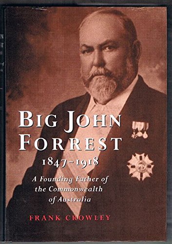 Big John Forrest 1847-1918: A Founding Father of the Commonwealth of ...