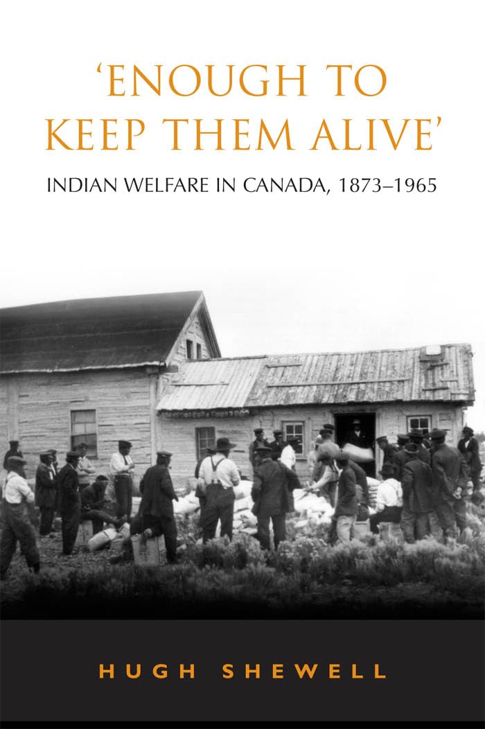 'Enough to Keep Them Alive': Indian Social Welfare in Canada, 1873-1965 ...