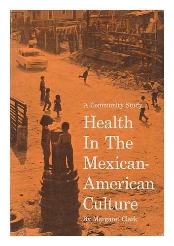 Health in the Mexican-American culture;: A community study: Clark ...