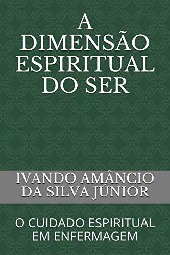 A DIMENSÃO ESPIRITUAL DO SER: O CUIDADO ESPIRITUAL EM ENFERMAGEM ...