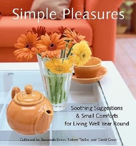 Simple Pleasures: Soothing Suggestions & Small Comforts for Living Well ...
