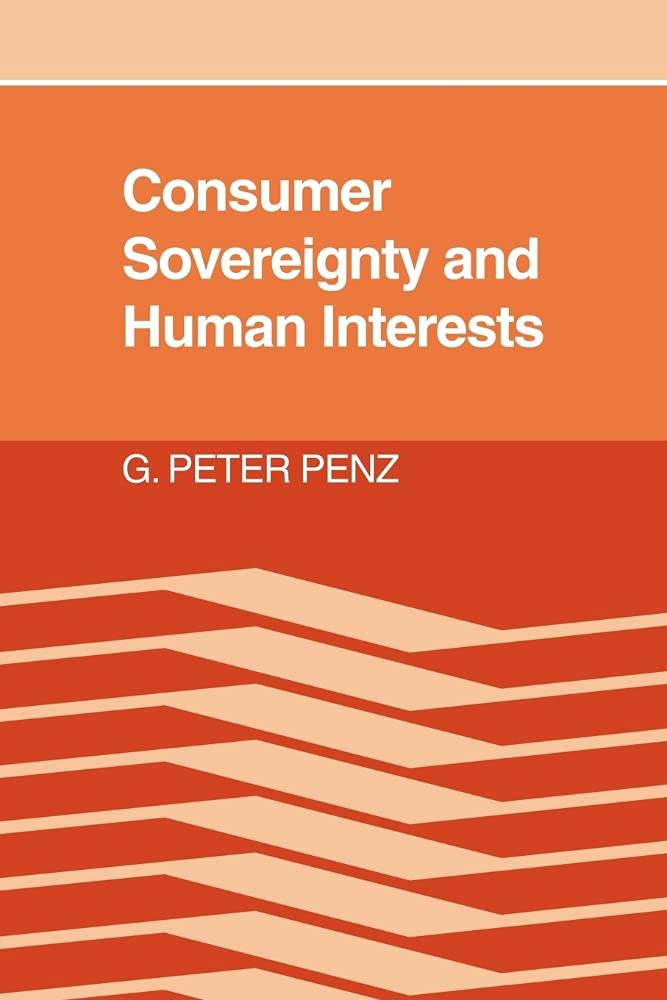 Consumer Sovereignty and Human Interests: Penz, G. Peter: 9780521070911 ...