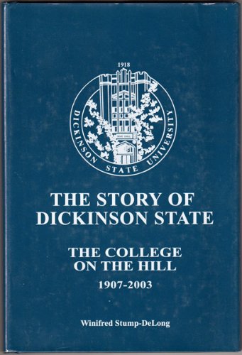 The Story of Dickinson State: The College on the Hill, 1907-2003: Stump ...
