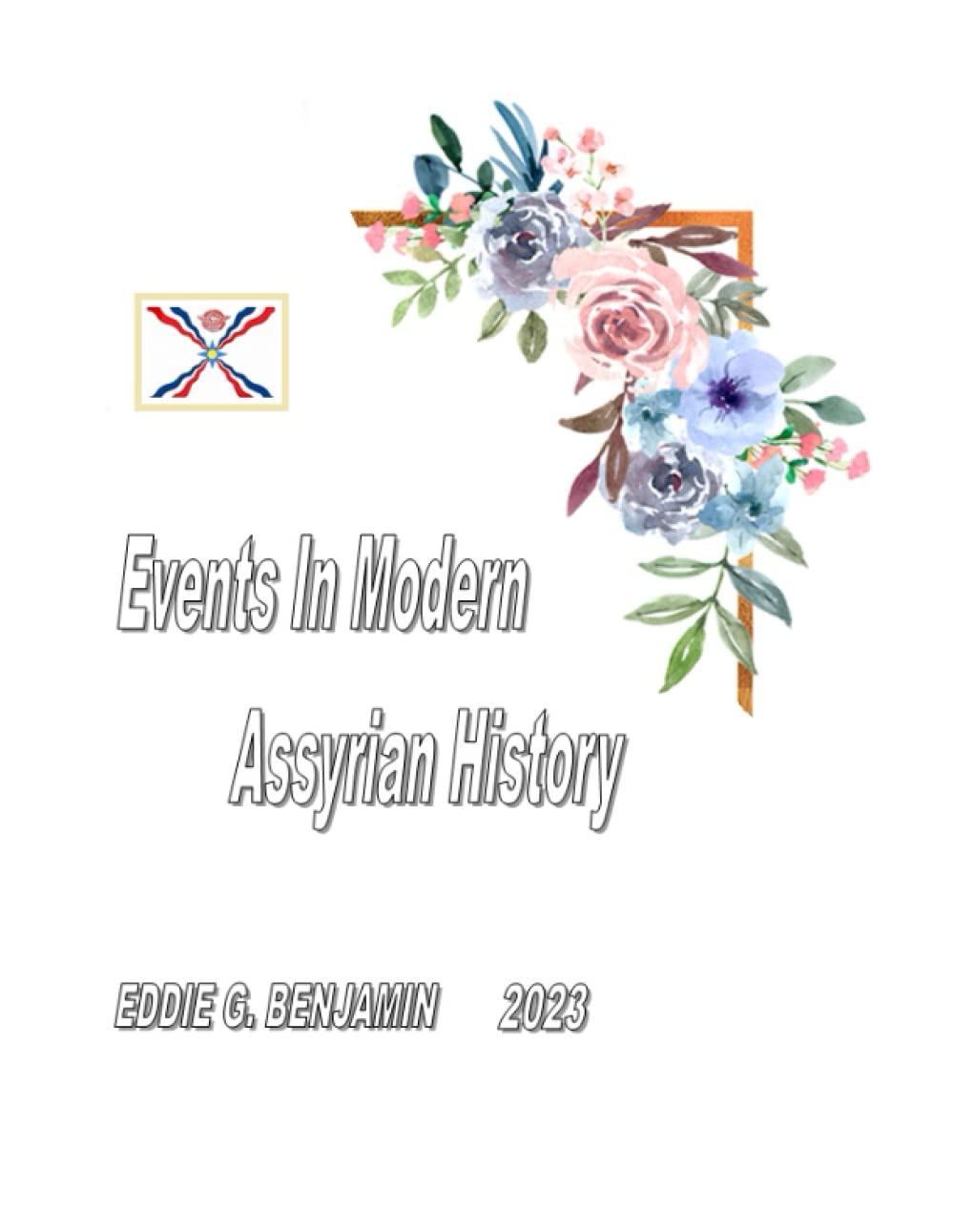Events in modern Assyrian History: Benjamin, Eddie: 9781329457393 ...
