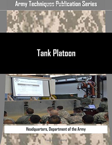 Tank Platoon (Army Techniques Publication Series): Headquarters ...