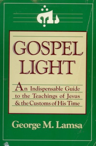 Gospel Light: An Indispensable Guide to the Teachings of Jesus and the ...