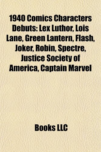 1940 Comics Characters Debuts: Lex Luthor, Lois Lane, Green Lantern ...