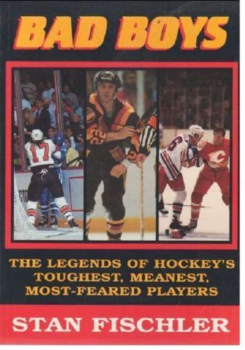Bad boys: The legends of hockey's toughest, meanest, most-feared ...