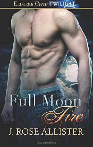 Full Moon Fire: Allister, J. Rose: 9781419971471: Amazon.com: Books