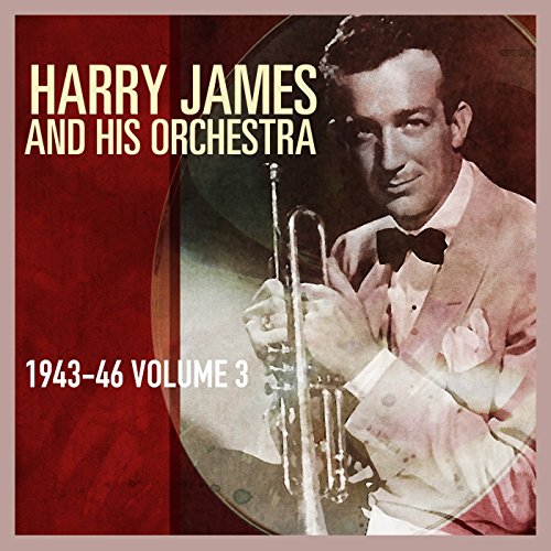 Harry James & His Orchestra 1943-46, Vol. 3 [Explicit] von Harry James ...