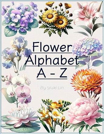 Amazon.com: Alphabet Flowers and Their Meanings: Flower Names A-Z with ...