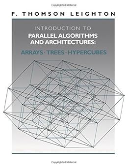 Introduction to Parallel Algorithms and Architectures: Arrays, Trees, Hypercubes: Leighton ...