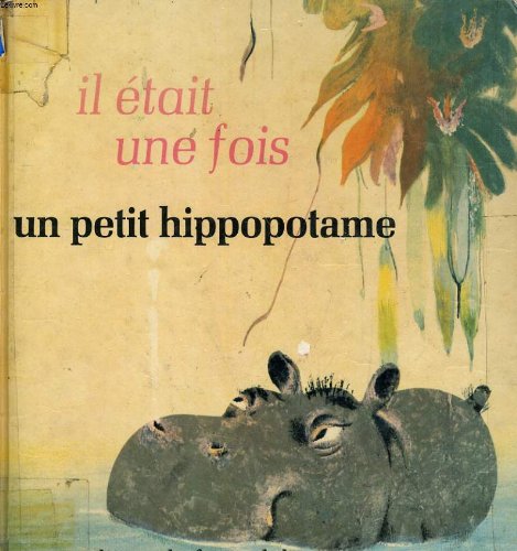 Amazon.fr - Il etait une fois un petit hippopotame... - Livres