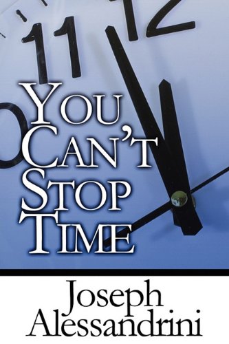 You Can't Stop Time: Alessandrini, Joseph: 9781451272925: Amazon.com: Books