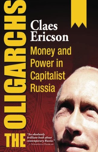The Oligarchs: Money and Power in Capitalist Russia: Ericson, Claes ...