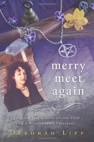 Merry Meet Again: Lessons, Life & Love on the Path of a Wiccan High ...