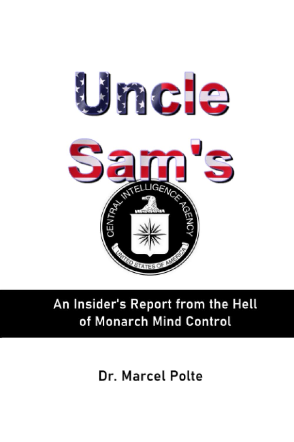 Uncle Sam's: An Insider's Report from the Hell of Monarch Mind Control ...