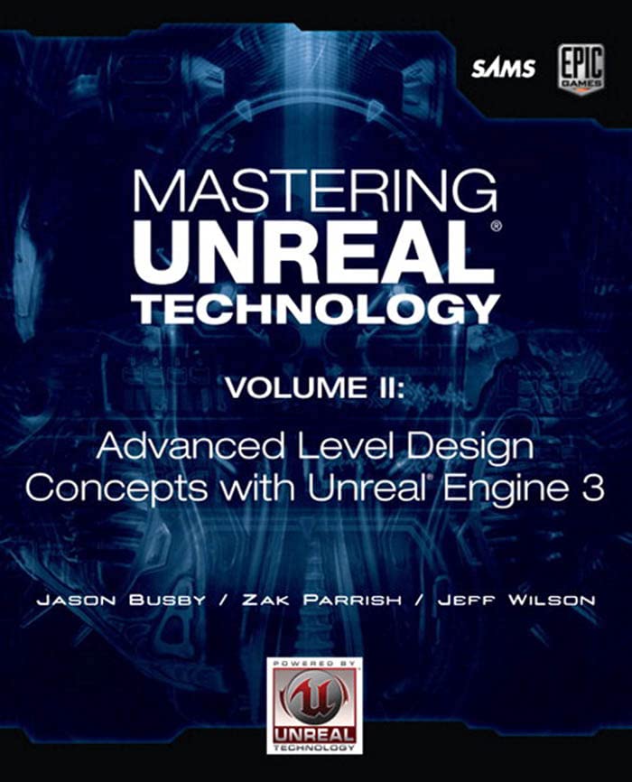Mastering Unreal Technology, Volume II: Advanced Level Design Concepts with Unreal Engine 3 ...