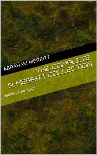 Amazon.com: The Complete Abraham Merritt Collection eBook : Merritt, Abraham: Kindle Store