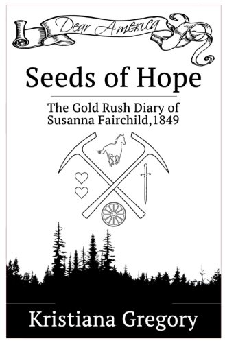 Seeds of Hope: The Gold Rush Diary of Susanna Fairchild, California ...