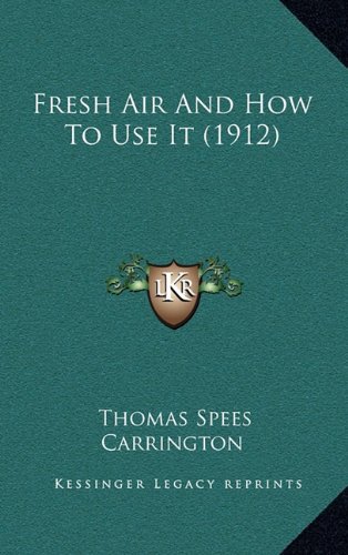 Fresh Air And How To Use It (1912): Carrington, Thomas Spees ...