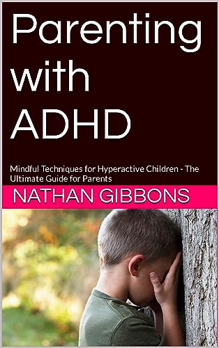 Parenting with ADHD: Mindful Techniques for Hyperactive Children - The ...