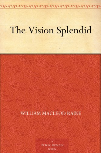 The Vision Splendid - Kindle edition by Raine, William MacLeod ...