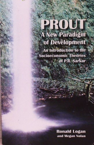 Prout. A New Paradigm of Development. An Introduction to the ...