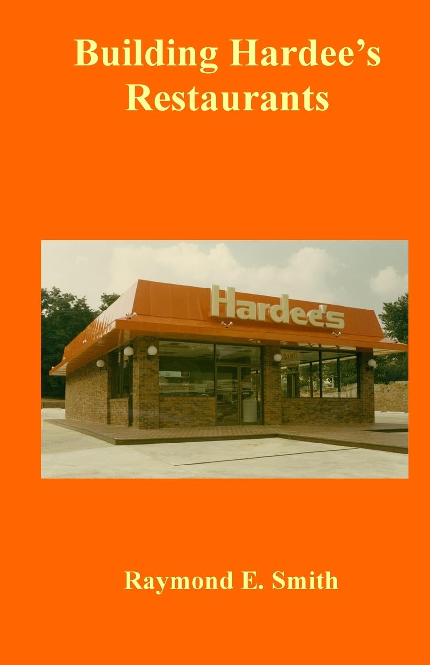 Building Hardee's Restaurants: Smith, Raymond E.: 9781523655373: Amazon ...