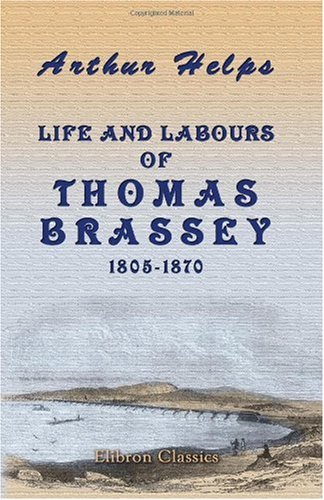 Life and Labours of Thomas Brassey, 1805-1870 : Helps, Arthur: Amazon ...
