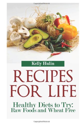 Recipes for Life: Healthy Diets to Try: Raw Foods and Wheat Free: Hulin ...