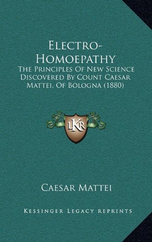 Electro-Homoepathy: The Principles Of New Science Discovered By Count ...