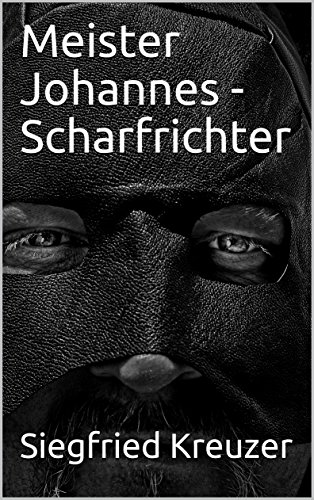 Meister Johannes - Scharfrichter (German Edition) eBook : Kreuzer ...
