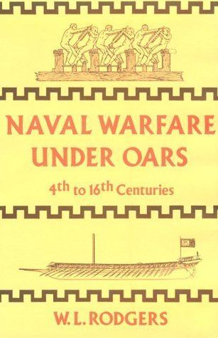 Naval Warfare Under Oars, 4th to 16th Centuries: A Study of Strategy ...