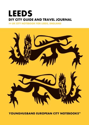 Leeds DIY City Guide and Travel Journal: UK City Notebook for Leeds ...