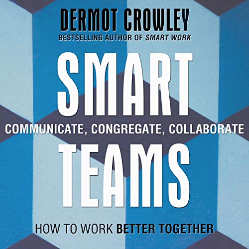 Smart Teams: How to Work Better Together (Audio Download): Dermot ...