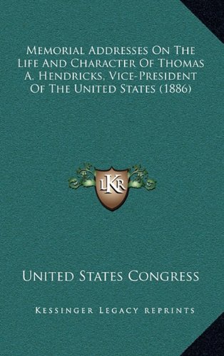 Memorial Addresses On The Life And Character Of Thomas A. Hendricks ...