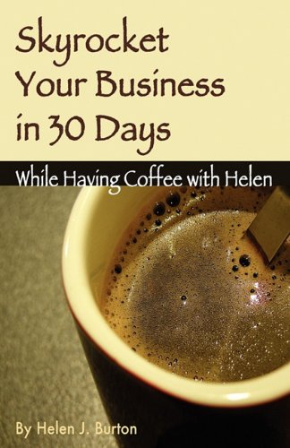Amazon.com: Skyrocket Your Business in 30 Days While Having Coffee With Helen: 9780982891858 ...