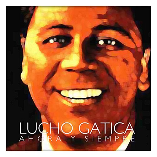 Reproducir Lucho Gatica Ahora y Siempre de Lucho Gatica en Amazon Music
