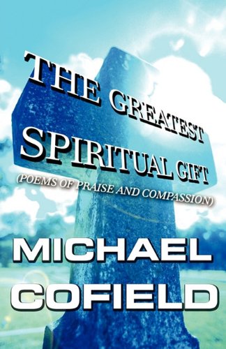 The Greatest Spiritual Gift: Poems of Praise and Compassion: Cofield ...