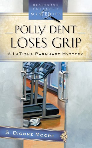 Polly Dent Loses Grip: LaTisha Barnhart Mystery Series (Heartsong ...