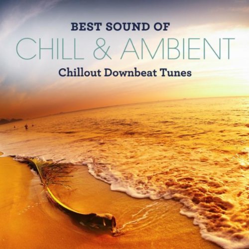 Best Sound of Chill & Ambient - Chillout Downbeat Tunes von Ambient ...