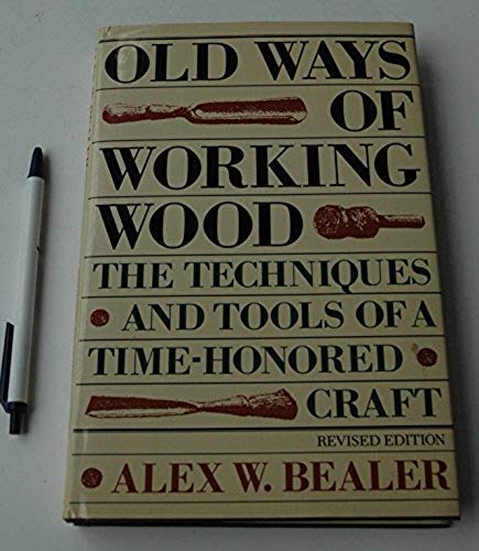 Old Ways of Working Wood: Bealer, Alex W.: 9780517693131: Amazon.com: Books
