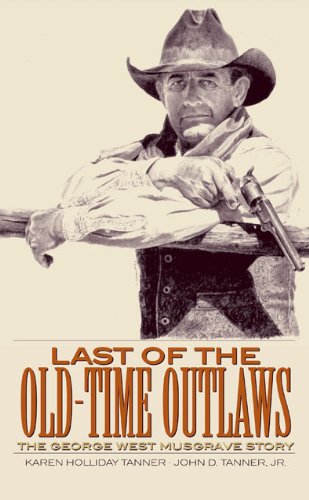 Last of the Old-Time Outlaws: The George West Musgrave Story eBook ...