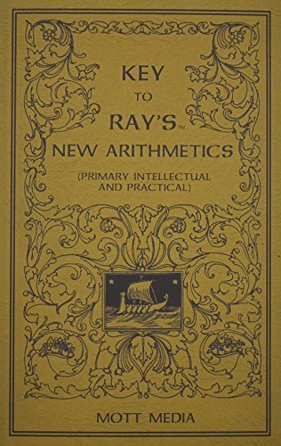 Key to Ray's New Arithmetics: Primary, Intellectual, Practical (Ray's ...