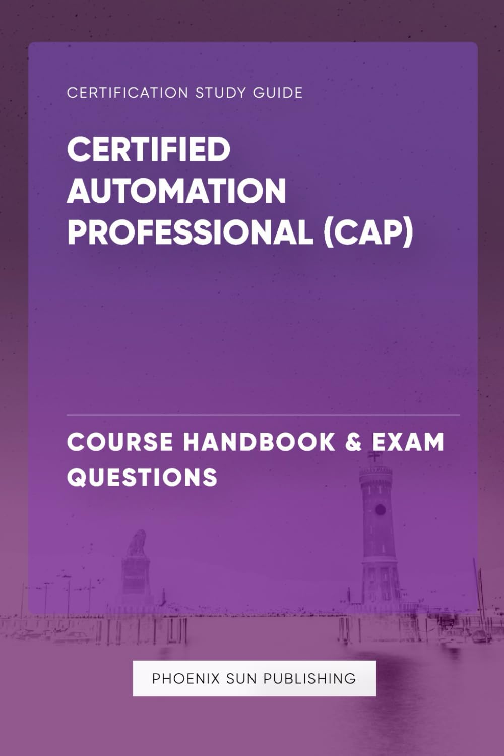 Certified Automation Professional (CAP) - Course Handbook & Exam Questions