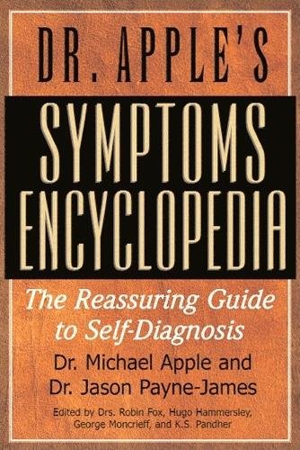 Dr. Apple's Symptoms Encyclopedia: The Reassuring Guide to Self ...